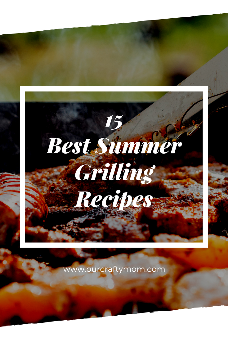 15 Best Grilling Recipes For Summer That You Will Love!