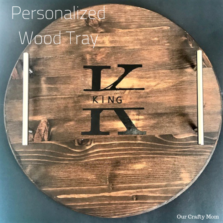 How To Make A Personalized Wood Serving Tray Our Crafty Mom